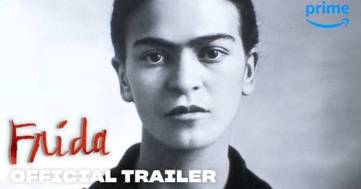 FRIDA - Official Trailer | Prime Video - Los Angeles Times